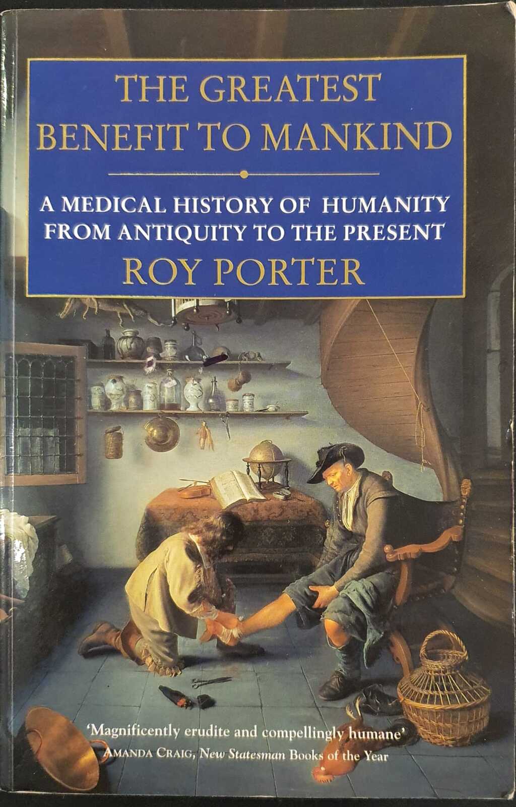 The Greatest Benefit to Mankind: A Medical History of Humanity Roy ...