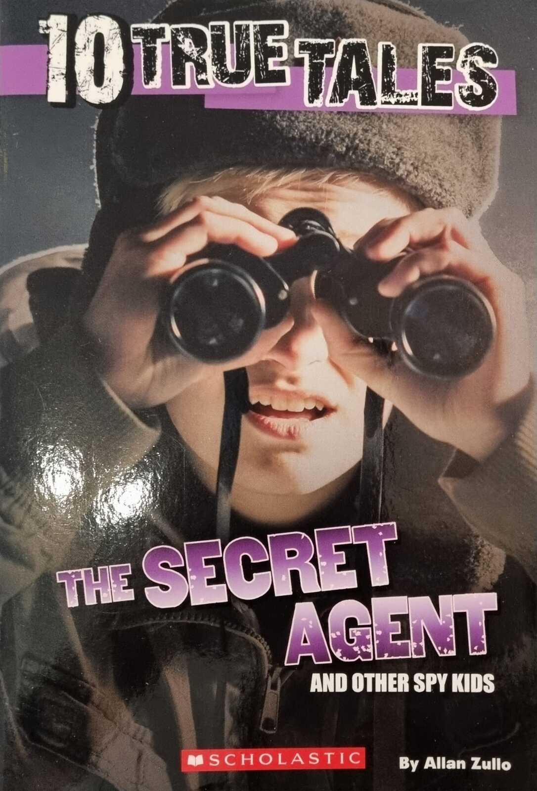 10 True Tales. The Secret Agent and Other Spy Kids