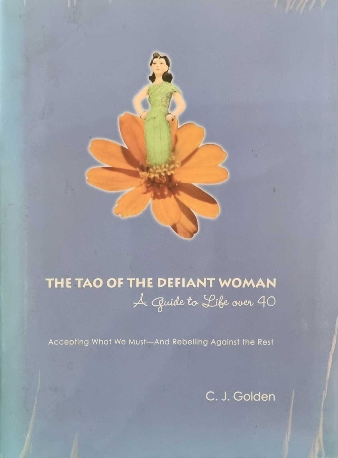 The Tao of a Defiant Woman - A Guide to life Over 40