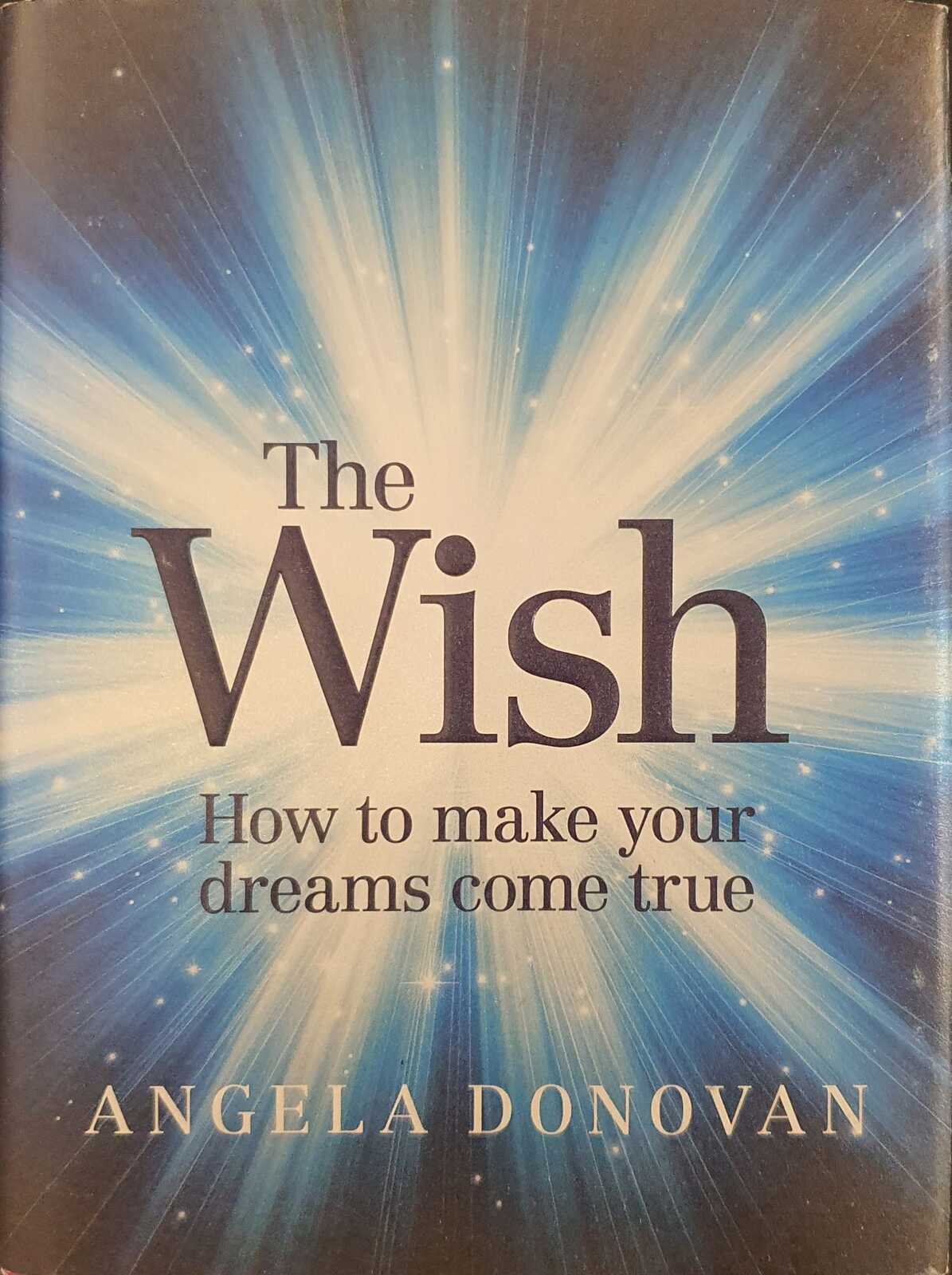 The Wish: How to Make Your Dreams Come True