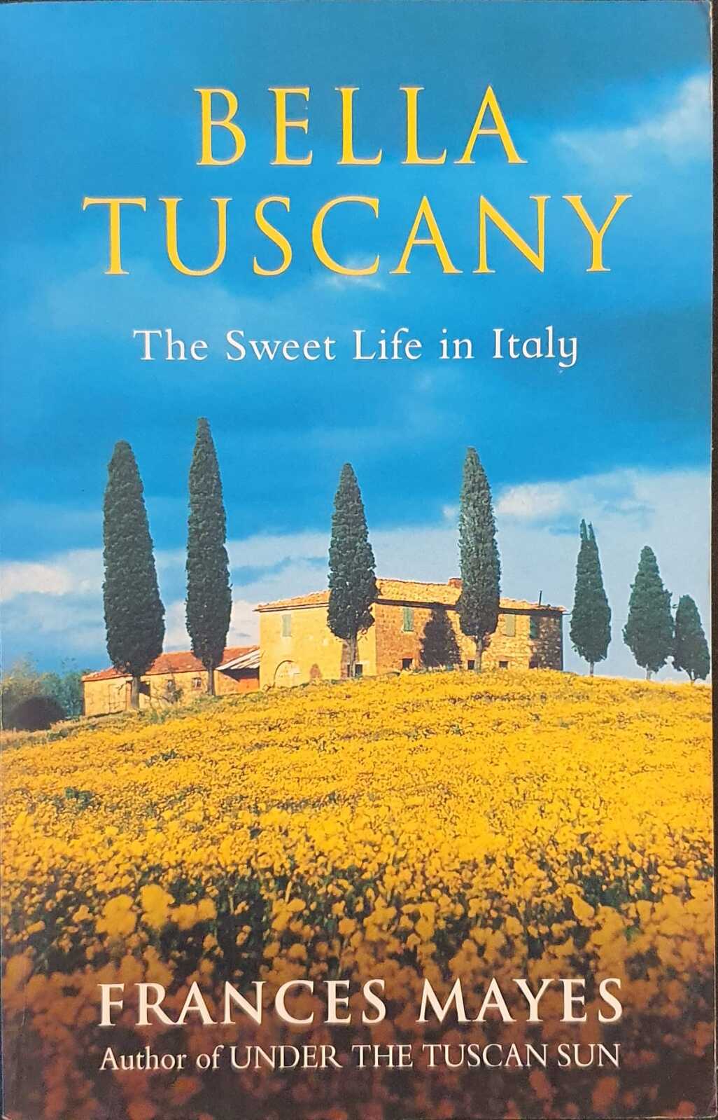 Bella Tuscany: The Sweet Life in Italy Frances Mayes 9781863591270